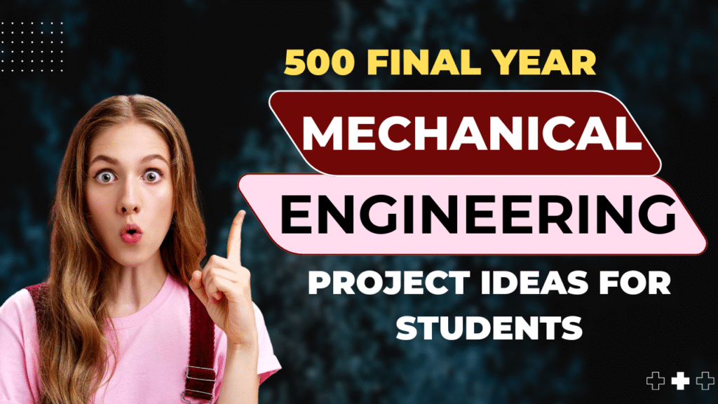 500 Final Year Mechanical Engineering Project Ideas